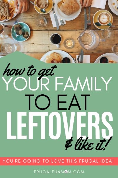How To Get Your Family To Eat Leftovers & Like It! - FAB Party Planning Mom