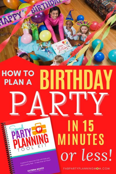 How To Plan A Birthday Party In 15 Minutes or Less - FAB Party Planning Mom