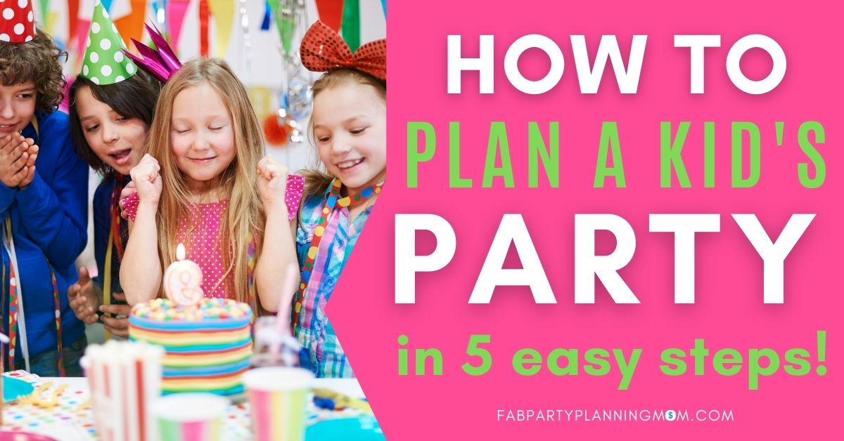 How To Plan a Kid’s Party In 5 Easy Steps - FAB Party Planning Mom